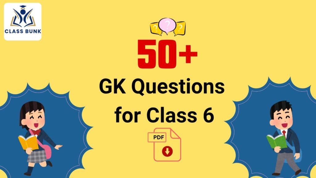Top 50 GK Questions for Class 6 with Answers - Download PDF